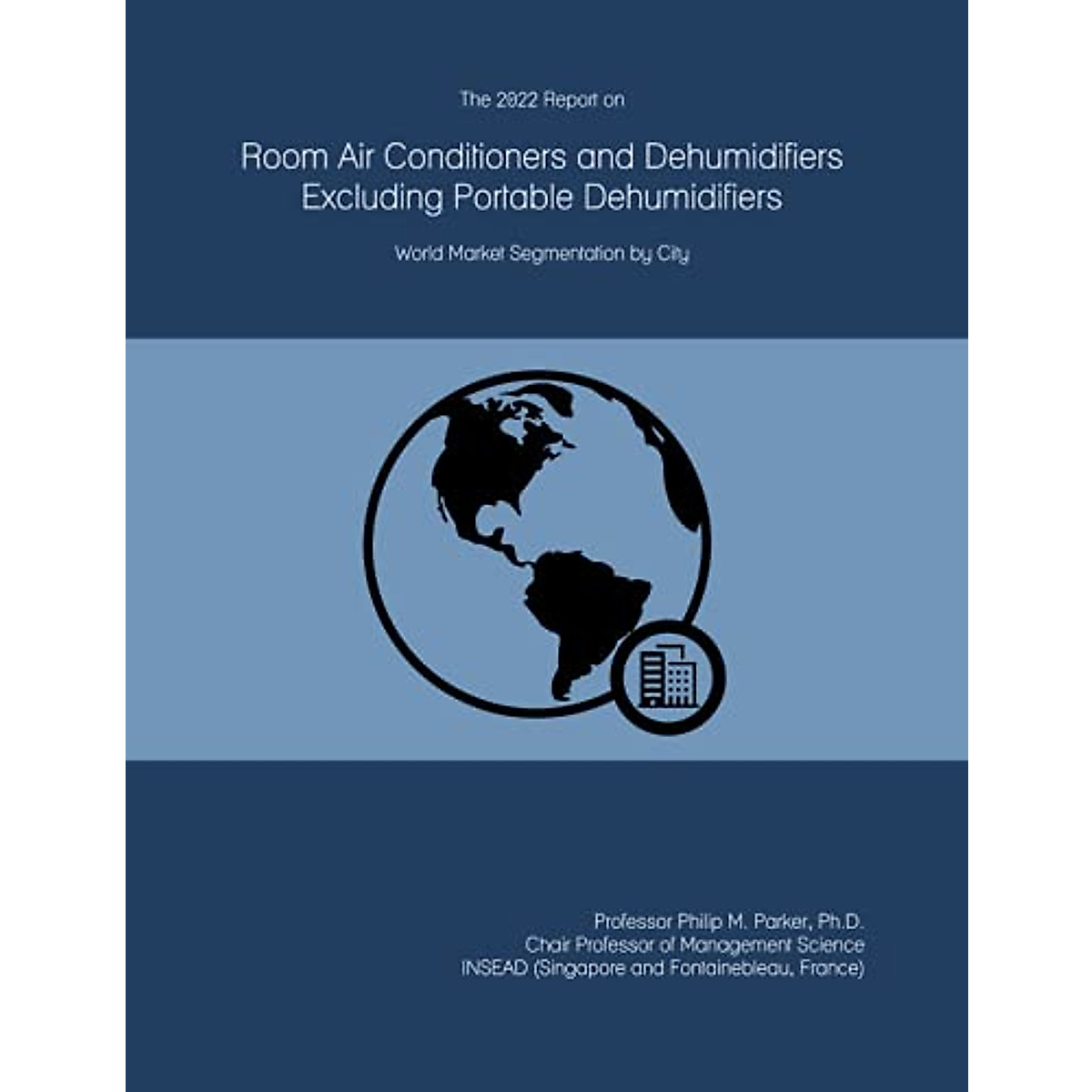 The 2022 Report on Room Air Conditioners and Dehumidifiers Excluding Portable Dehumidifiers: World Market Segmentation by City
