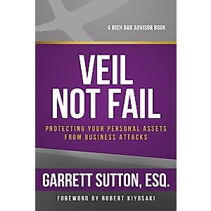 Veil Not Fail: Protecting Your Personal Assets from Business Attacks (Rich Dad Advisor Series)