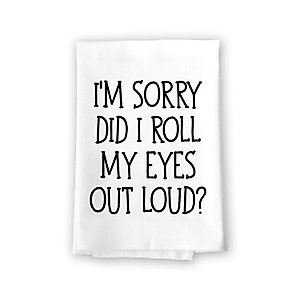 Honey Dew Gifts, I'm Sorry Did I Roll My Eyes Out Loud, 27 Inches by 27 Inches, Dish Towel, Flour Sack Towels, Funny Kitchen Towels, Cotton Dishtowels for Kitchen