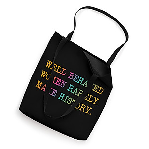 Well Behaved Women Rarely Make History Tote Bag