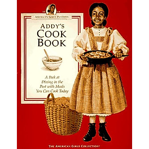 Addy's Cook Book: A Peek at Dining in the Past With Meals You Can Cook Today (American Girls Pastimes Collection)