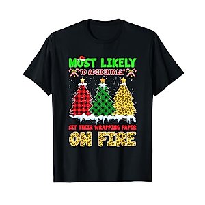 Most Likely to Accidentally Set Their Wrapping Paper on Fire T-Shirt