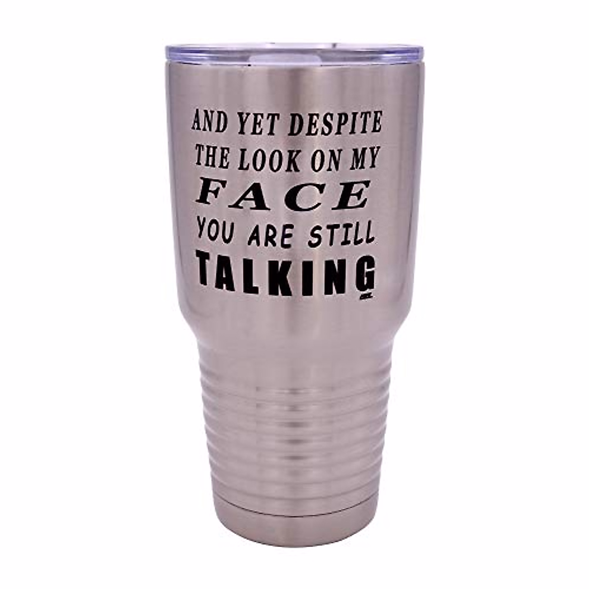 Rogue River Tactical Funny And Yet Despite The Look On My Face You Are Still Talking Large 30 Ounce Travel Tumbler Mug Cup w/Lid Sarcastic Work Gift For Boss Manager or Supervisor