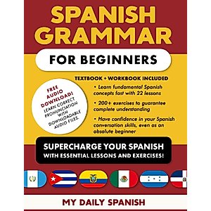 Spanish Grammar for Beginners Textbook + Workbook Included: Supercharge Your Spanish With Essential Lessons and Exercises
