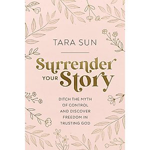 Surrender Your Story: Ditch the Myth of Control and Discover Freedom in Trusting God