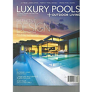 LUXURY POOLS + OUTDOOR LIVING, SPRING/SUMMER 2018, VOL.16, NO.1 ~