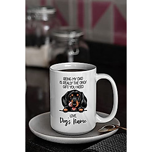 Personalized Black Tan Dachshund Coffee Mug, Dachshund Dad, Custom Dog Name, Customized Gifts For Dog Dad, Father's Day, Gifts For Dog Lovers, Being My Dad is the Only Gift You Need