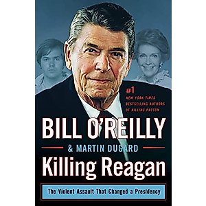 Killing Reagan: The Violent Assault That Changed a Presidency (Bill O'Reilly's Killing Series)