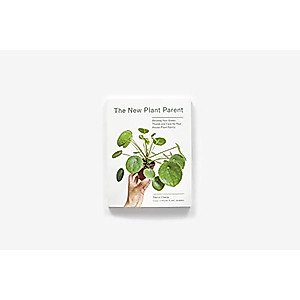 The New Plant Parent: Develop Your Green Thumb and Care for Your House-Plant Family