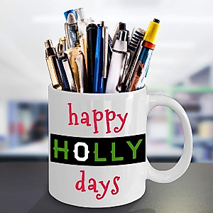 Happy Holly Days 11oz White Novelty Coffee Mug, Holiday Cheer, Christmas Present, Secret Santa Gift, Stocking Stuffer, Men and Women, Boyfriend, Girlfriend, Girls, Boys, Man, Woman (Happy Holly)