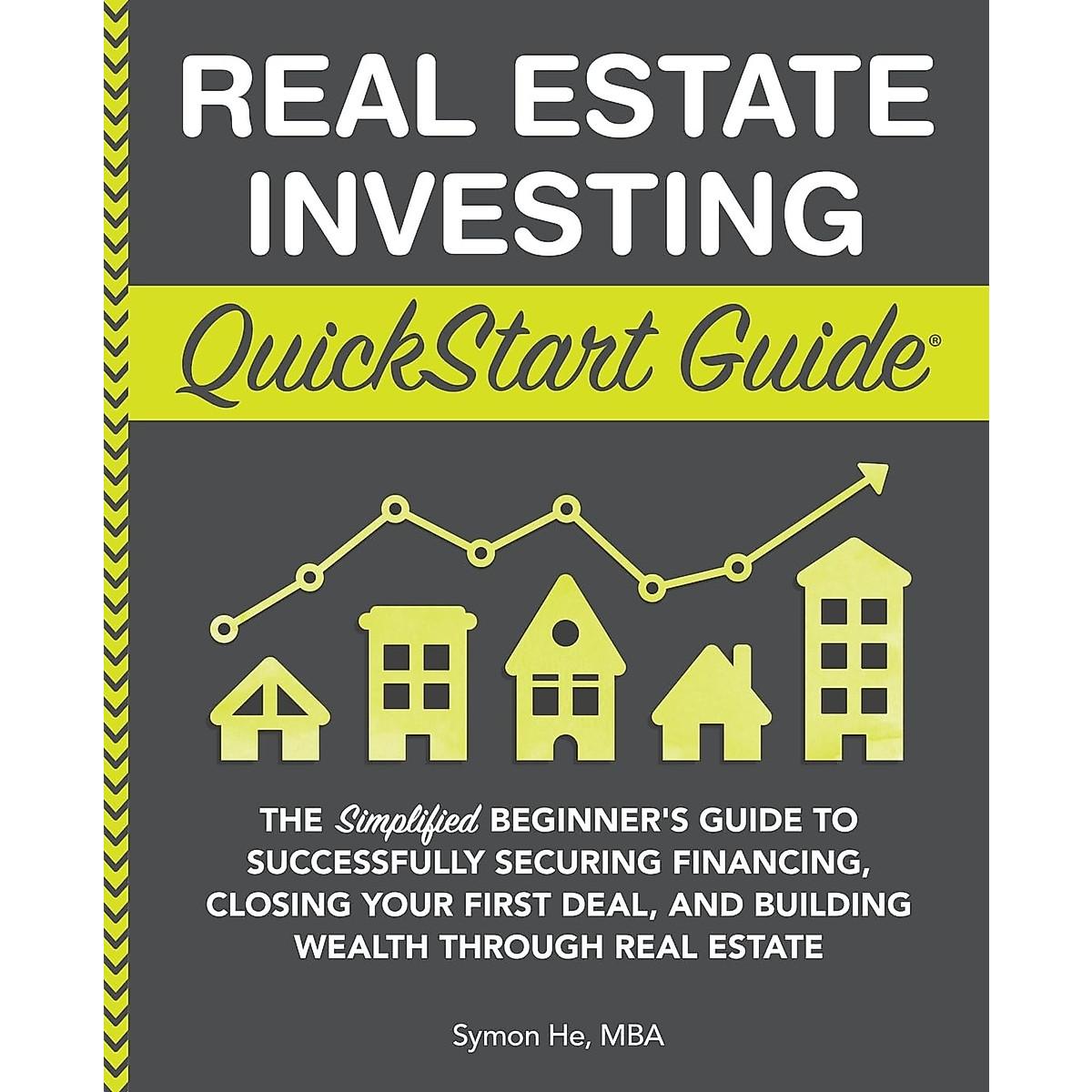 Real Estate Investing QuickStart Guide: The Simplified Beginner’s Guide to Successfully Securing Financing, Closing Your First Deal, and Building ... (Real Estate Investing - QuickStart Guides)
