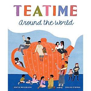 Teatime Around the World (A Tea Book for Kids)