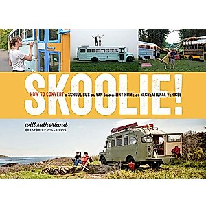 Skoolie!: How to Convert a School Bus or Van into a Tiny Home or Recreational Vehicle