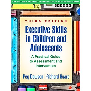 Executive Skills in Children and Adolescents: A Practical Guide to Assessment and Intervention (The Guilford Practical Intervention in the Schools Series)