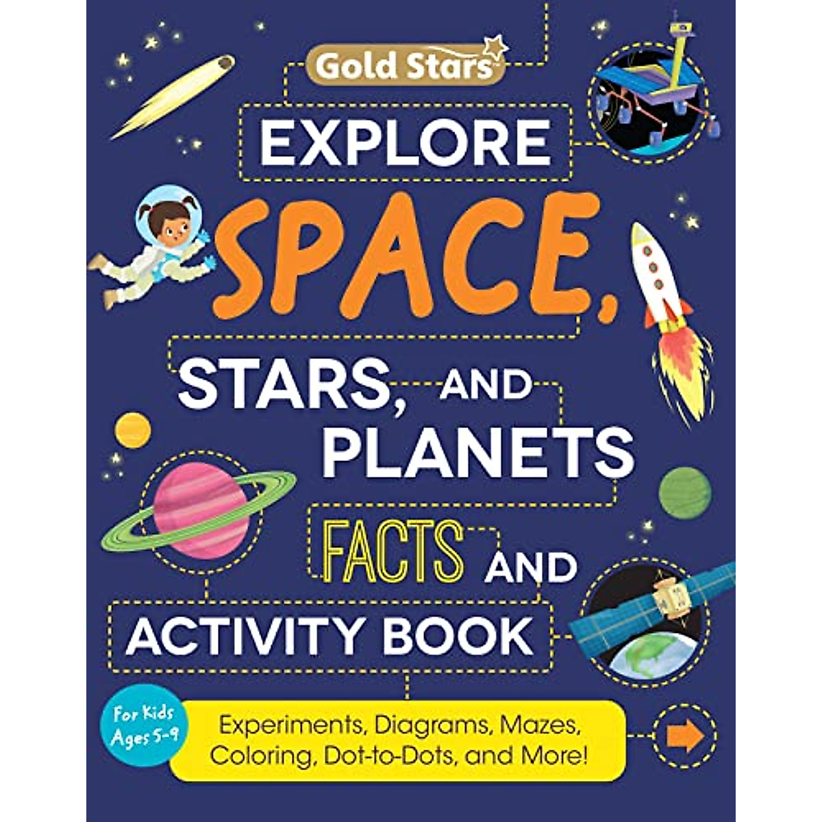 Explore Space, Stars, and Planets: Activity and Fact Book for Kids Ages 5-9: Activities Including Experiments, Diagrams, Mazes, Coloring, Dot-to-Dots, and More (Gold Stars Series)