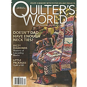 QUILTER'S WORLD, THE MAGAZINE FOR TODAY'S QUILTER, DECEMBER 2011, VOL.33, NO.6 ~