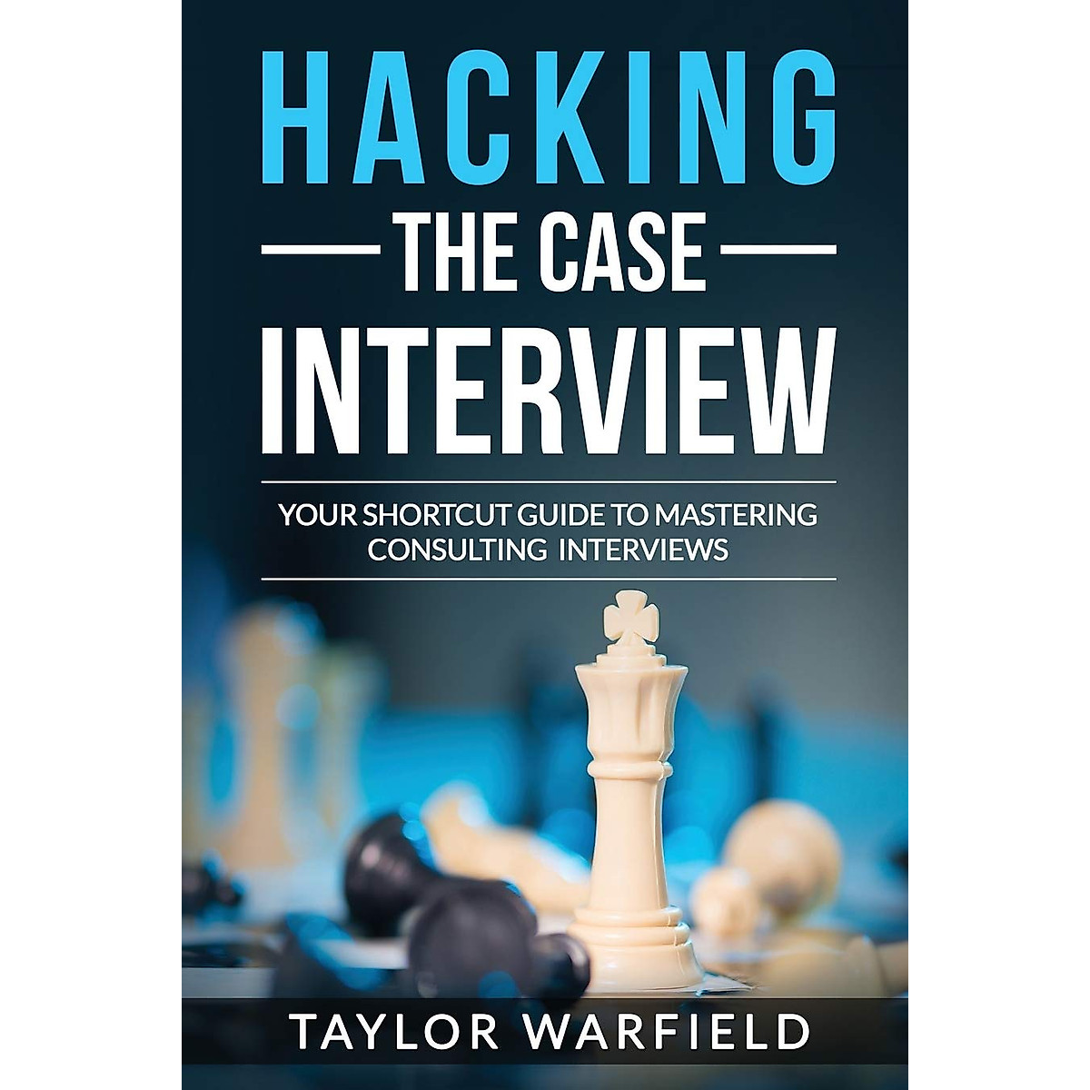 Hacking the Case Interview: Your Shortcut Guide to Mastering Consulting Interviews (Hacking the Interview)