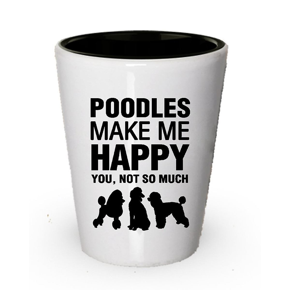 Poodles Make Me Happy Shot Glass- Dog Lover Gifts Idea