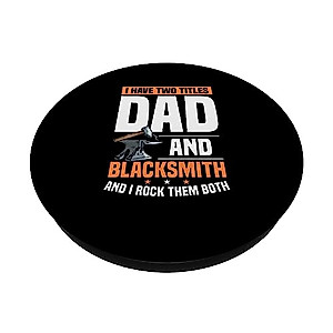I Have Two Titles Dad And Blacksmith Father Men Forging PopSockets Swappable PopGrip