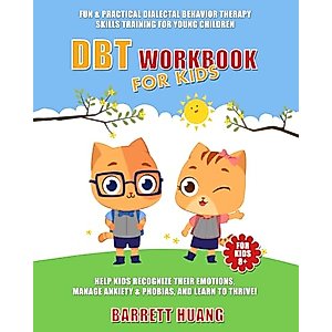 DBT Workbook For Kids: Fun & Practical Dialectal Behavior Therapy Skills Training For Young Children | Help Kids Recognize Their Emotions, Manage ... and Learn To Thrive! (Mental Health Therapy)