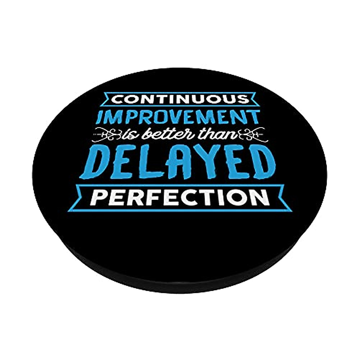 Continuous improvement is better than delayed perfection PopSockets Swappable PopGrip