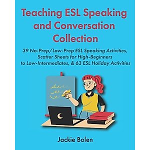 Teaching ESL Speaking and Conversation Collection: No-Prep/Low-Prep ESL Speaking Activities, Scatter Sheets for High-Beginners to Low-Intermediates, & ... Activities (Teaching ESL/EFL Collections)