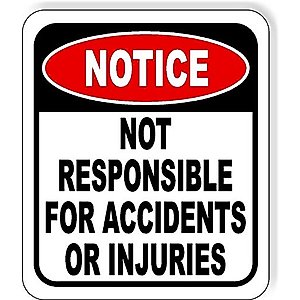 Notice Not Responsible For Accidents Or Injuries Sign Outdoor Signs - Warning Sign - Street Signs - Enter Signs - Signs - Posted Signs- Own Risk Caution Area - 8.5" X 10"