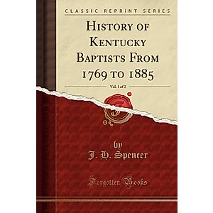 History of Kentucky Baptists From 1769 to 1885, Vol. 1 of 2 (Classic Reprint)