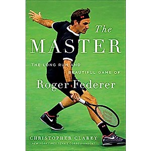 The Master: The Long Run and Beautiful Game of Roger Federer