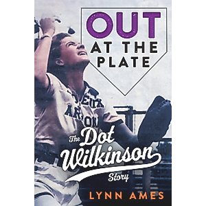 Out at the Plate: The Dot Wilkinson Story