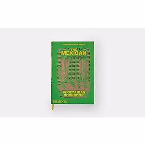 The Mexican Vegetarian Cookbook: 400 authentic everyday recipes for the home cook