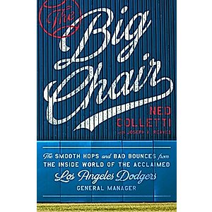 The Big Chair: The Smooth Hops and Bad Bounces from the Inside World of the Acclaimed Los Angeles Dodgers General Manager