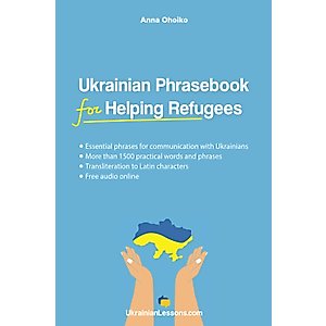 Ukrainian Phrasebook for Helping Refugees: Essential phrases for communication with Ukrainians with transliteration and audio