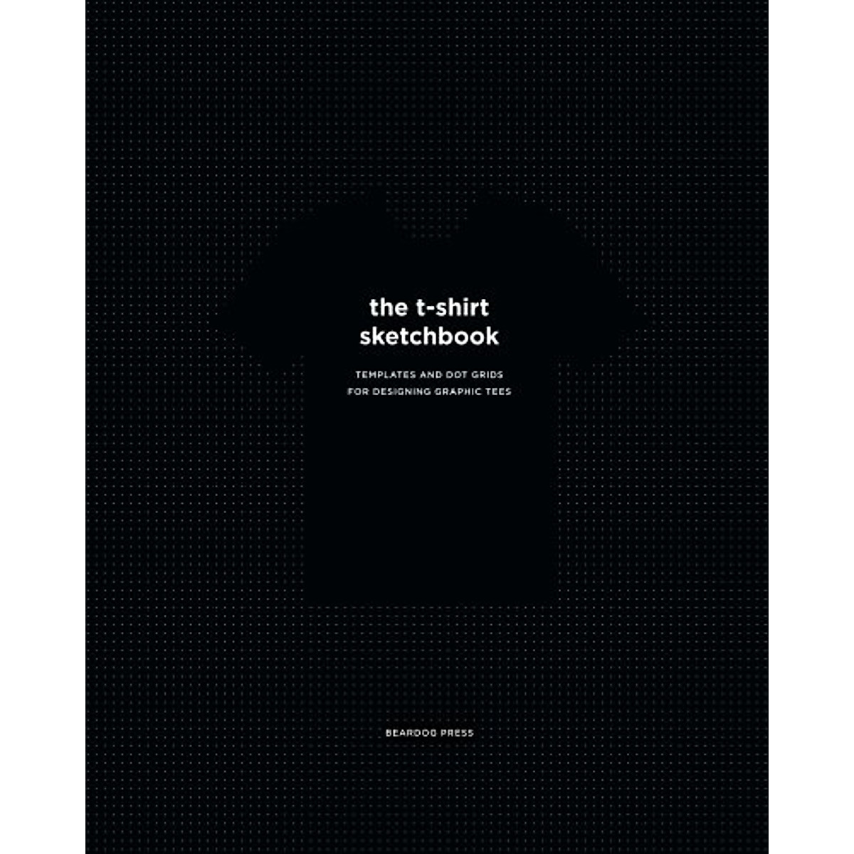 The T-Shirt Sketchbook: Templates and Dot Grids for Designing Graphic Tees