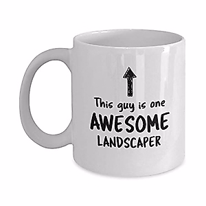 Funny Mug For Landscaper This Guy Is One Awesome Landscaper Men Inspirational Cute Novelty Mug Ideas Coffee Mug Tea Cup