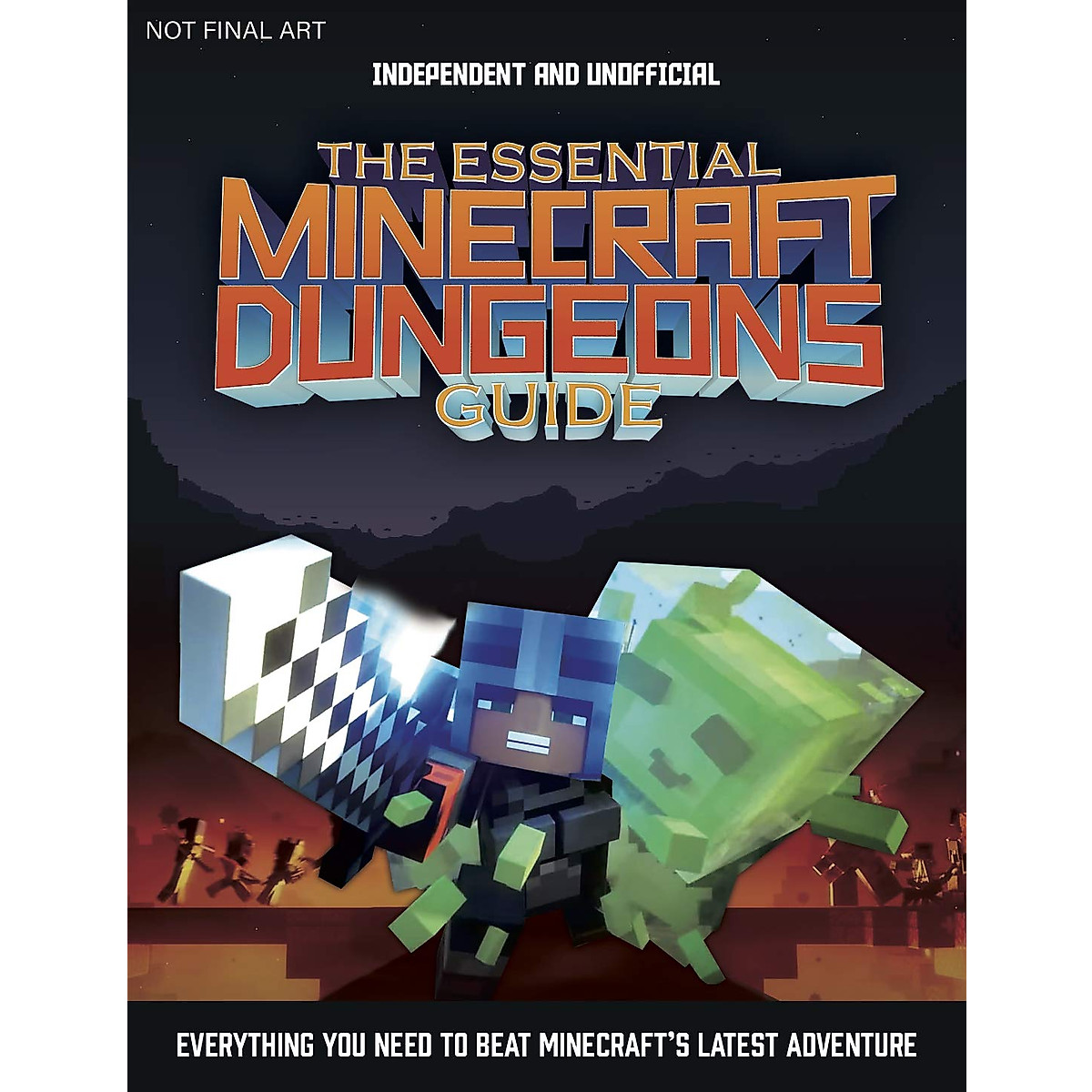 The Essential Minecraft Dungeons Guide (Independent & Unofficial): The complete guide to becoming a dungeon master