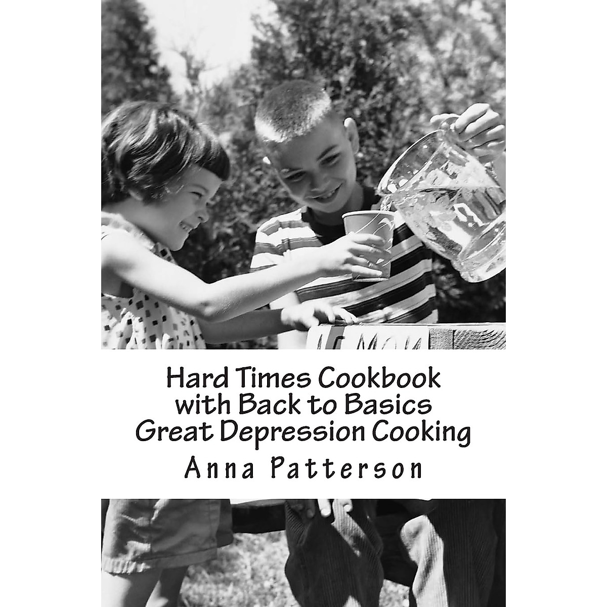 Hard Times Cookbook with Back to Basics Great Depression Cooking