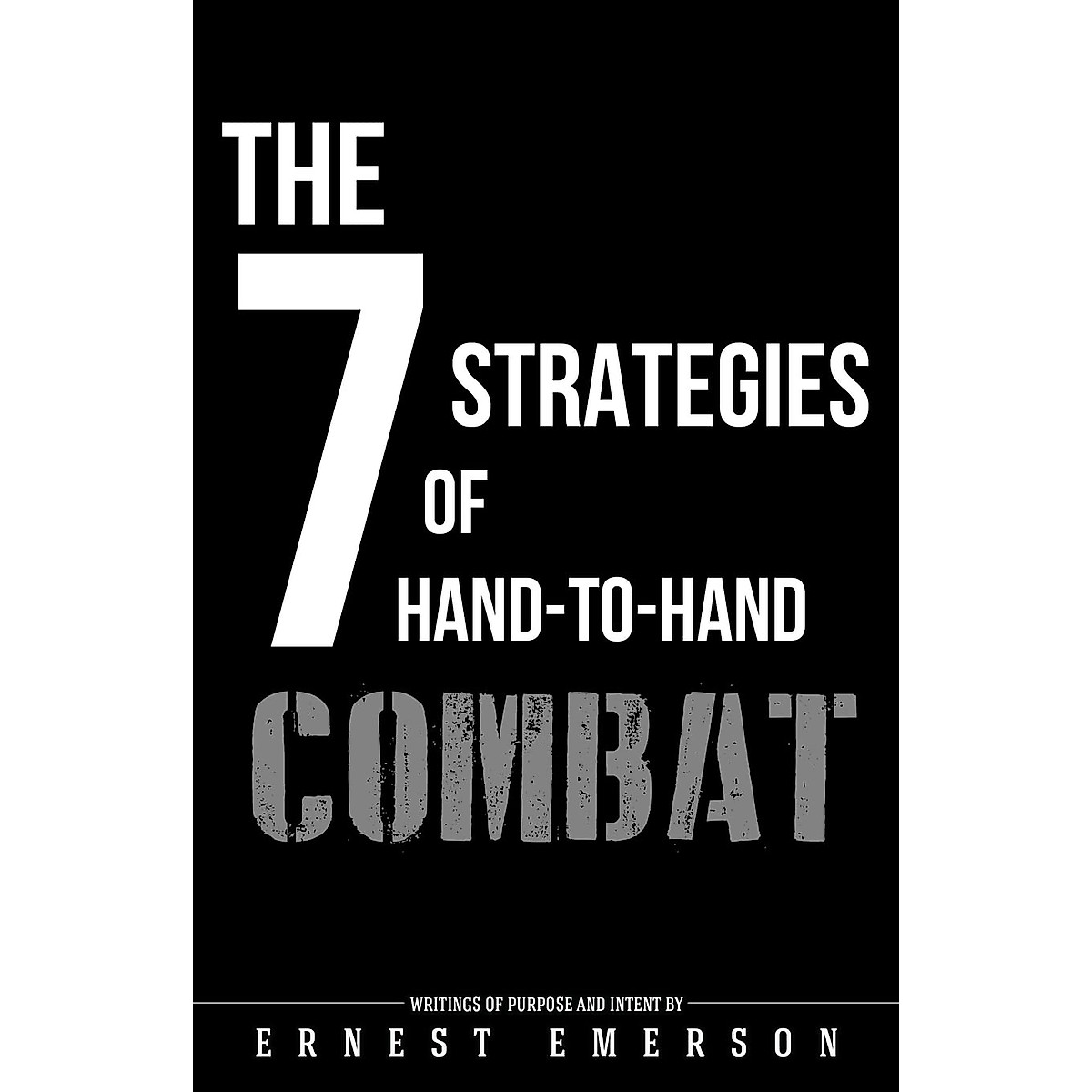 The Seven Strategies of Hand to Hand Combat: Surviving in the Arena of Life and Death
