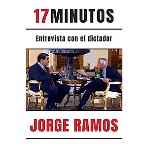 17 minutos: Entrevista con el dictador / 17 Minutes. An Interview with the Dicta tor: Una lectura esencial para entender el rol del periodista (Spanish Edition)