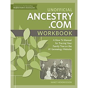 Unofficial Ancestry.com Workbook: A How-To Manual for Tracing Your Family Tree on the #1 Genealogy Website