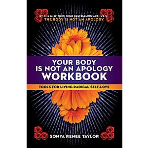 Your Body Is Not an Apology Workbook: Tools for Living Radical Self-Love