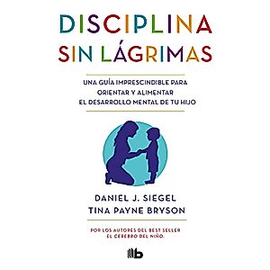 Disciplina sin lágrimas / No-Drama Discipline (Spanish Edition)
