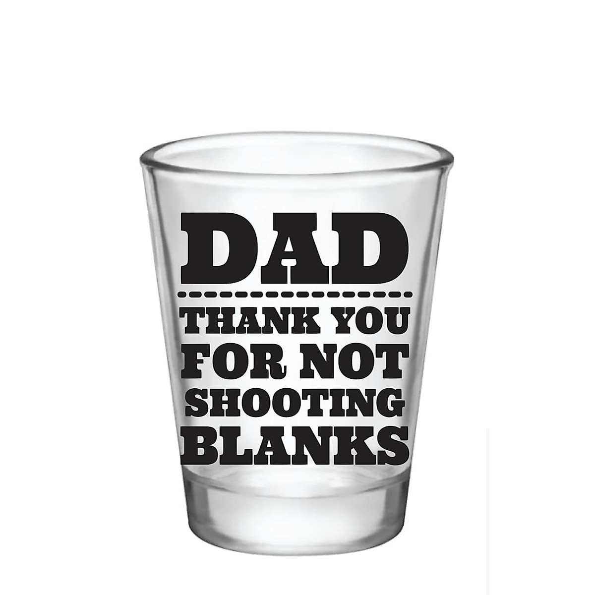 GO FROZEN Dad Shot Glass-Thanks for Not Shooting Blanks-Gifts for Dad Who Drink