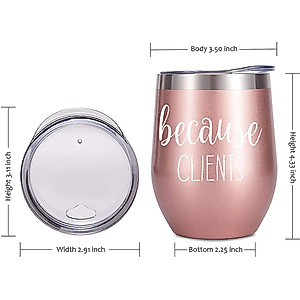Because Clients Funny Wine Tumbler 12oz - Unique Gift Idea for Hairdresser, Makeup Artist, Nail Tech, Lawyer, Realtor, Real Estate Agents - Perfect Birthday Gifts for Women