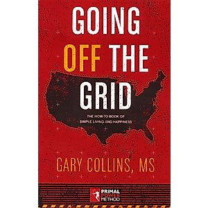 Going Off the Grid: The How-To-Book of Simple Living and Happiness