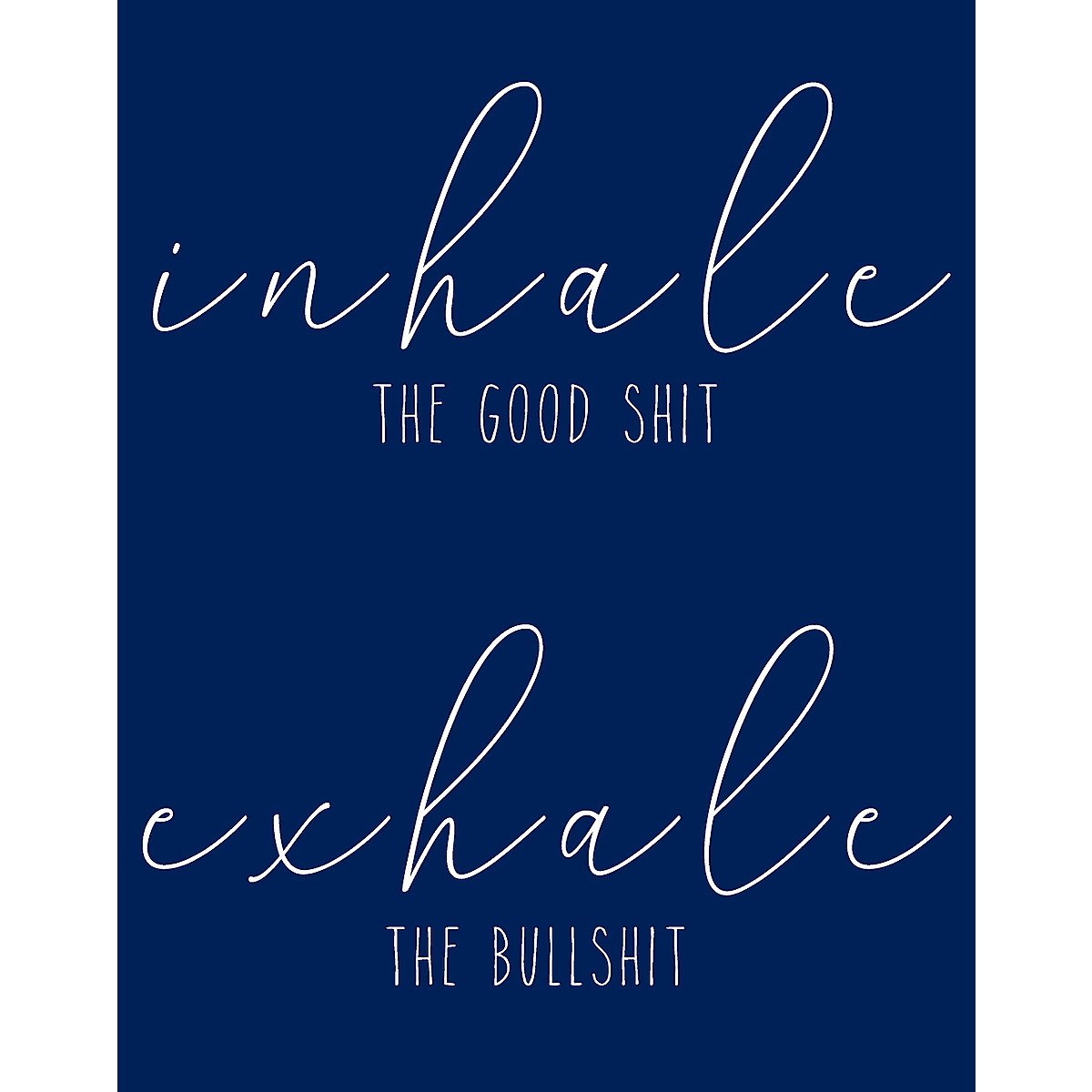 Inhale Exhale Navy Blue Wall Decor - 11x14" UNFRAMED Print - Inspirational Motivational Funny Typography Wall Decor - Modern, Minimalist Quote Wall Art - Makes A Great Gift Under $15