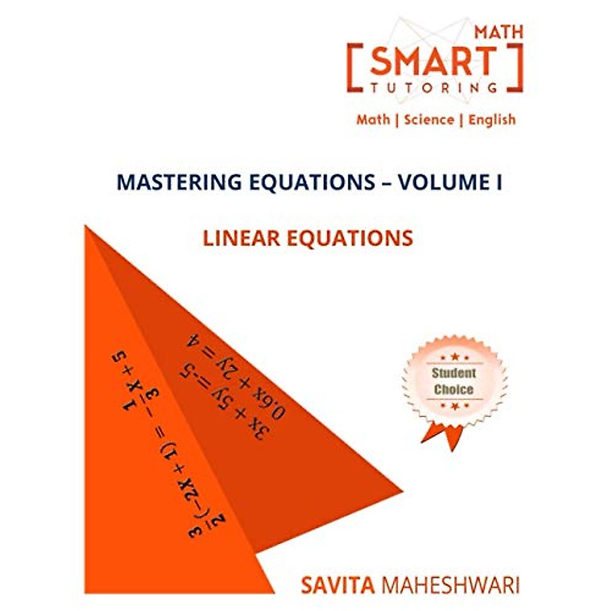 Mastering Equations - Volume I : Linear Equation: The Self-Teaching Guide with Solved examples and practice workbook for One Step/Multi ... (Smart Math Tutoring Workbook Series)