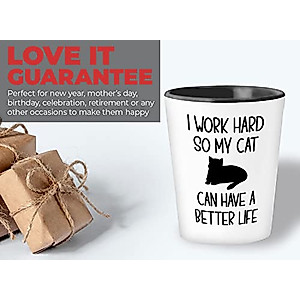 Bubble Hugs Funny Sarcasm Shot Glass 1.5oz - Work Hard So My Cat Have Better - Cat Lover Cat Mom Rich Cat Sister Work Bestie