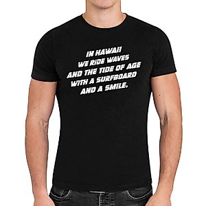 Humorous Gift Lgbt+ Elderly Embrace Life With A Surfboard And Smile - In Hawaii We Ride Waves And The Tide With A Men Women Black T-shirt