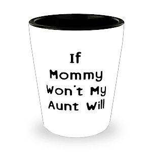 Aunt For, If Mommy Won't My Aunt Will, Reusable Aunt Shot Glass, Ceramic Cup From Niece